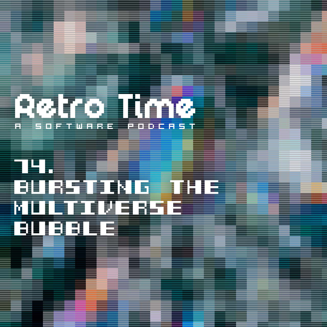 Retro Time // A Software Podcast // 74. Bursting the Multiverse Bubble ...